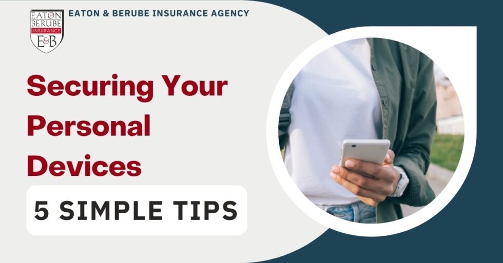 5 Tips to Secure Your Personal Devices - Eaton & Berube Insurance